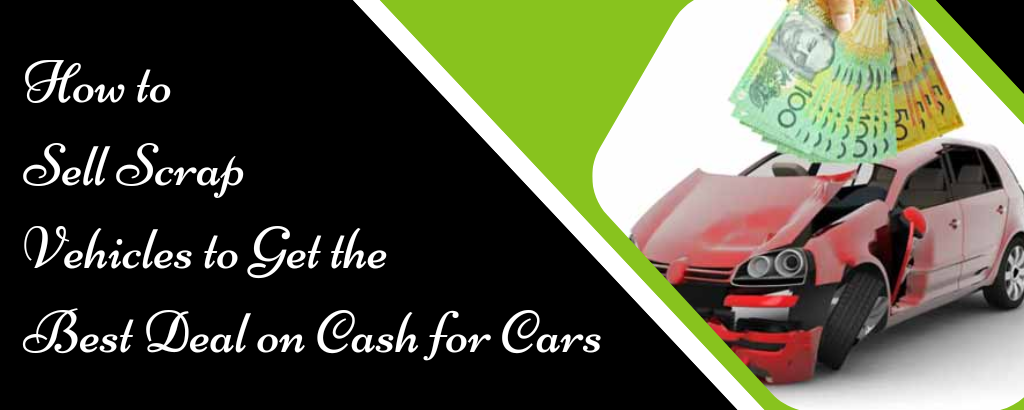Sell Scrap Vehicles to Get the Best Deal on Cash for Cars