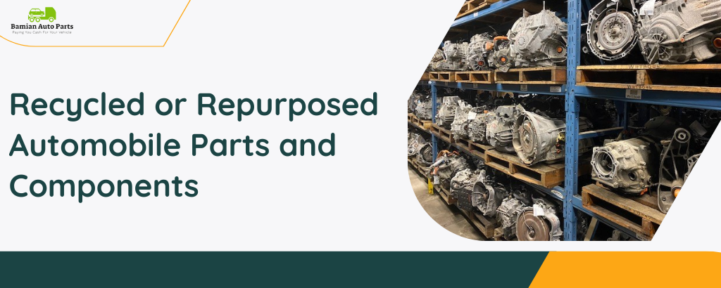 Recycled or Repurposed Automobile Parts and Components