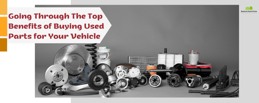 The Top Benefits of Buying Used Parts for Your Vehicle