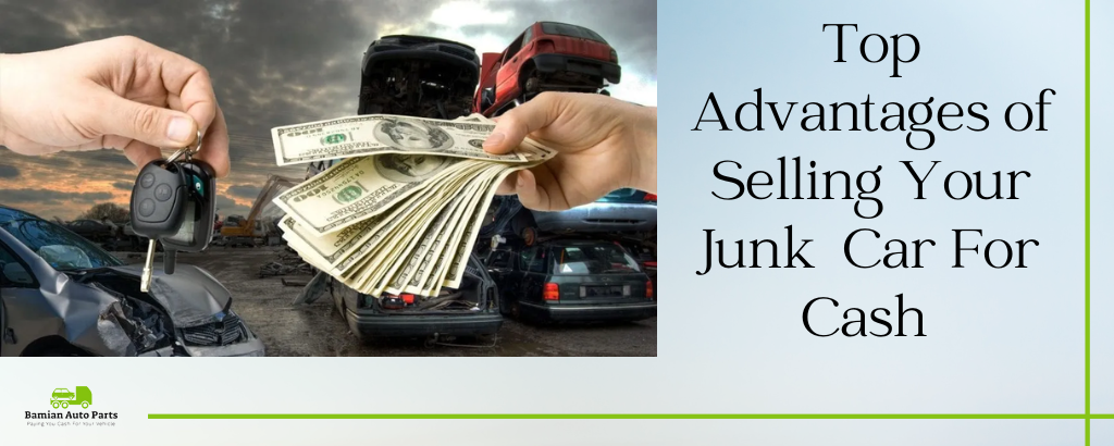 Top Advantages of Selling Your Junk Car For Cash